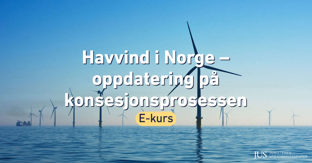 Havvind i Norge – oppdatering på konsesjonsprosessen - JUS