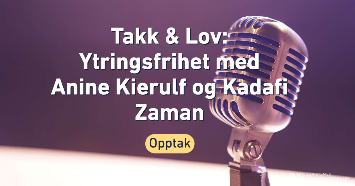 Takk & Lov: Ytringsfrihet med Anine Kierulf og Kadafi Zaman - JUS