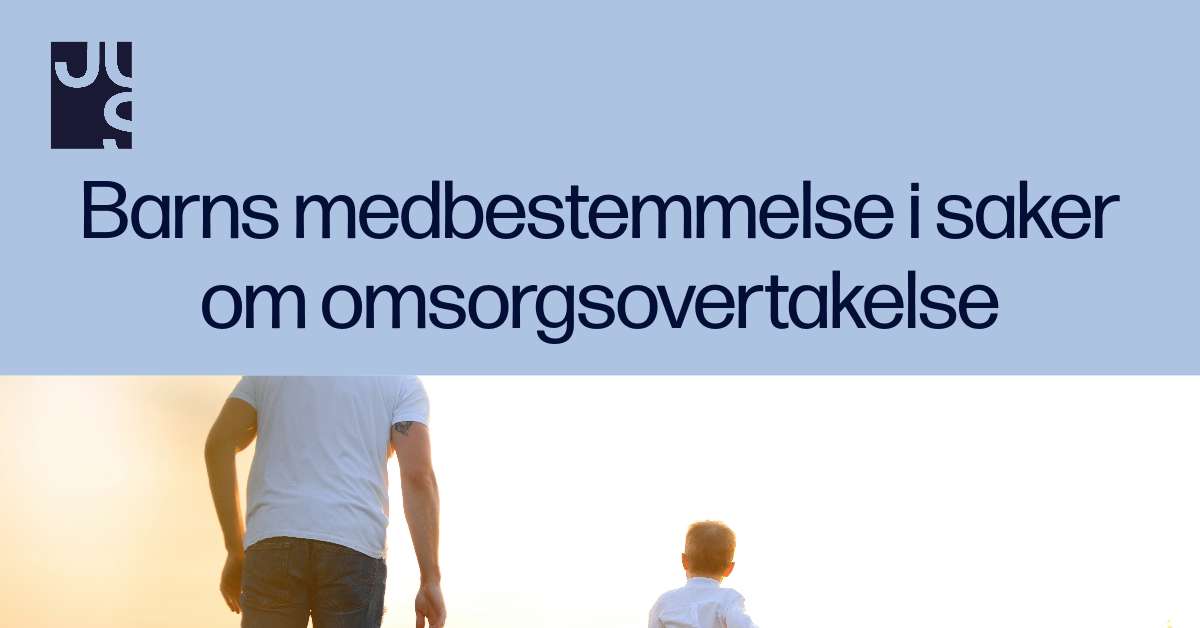 E-kurs: Barns medbestemmelse i saker om omsorgsovertakelse - JUS